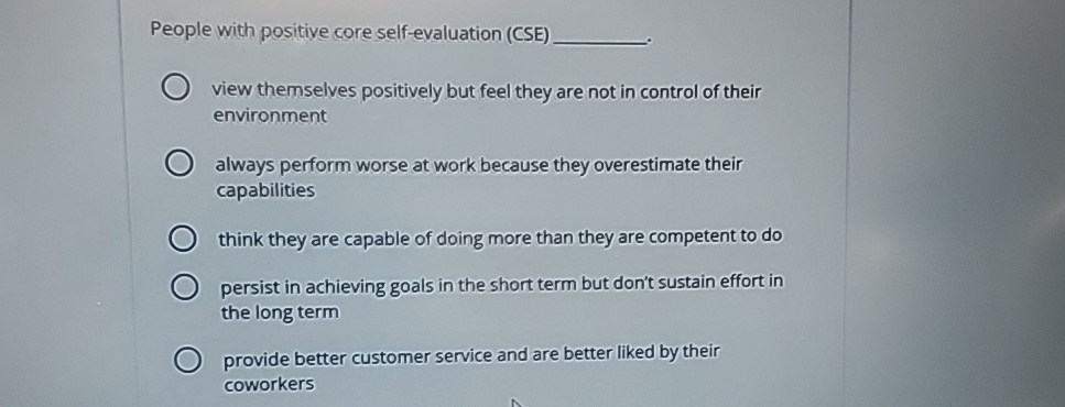 Solved People with positive core self-evaluation (CSE)view | Chegg.com