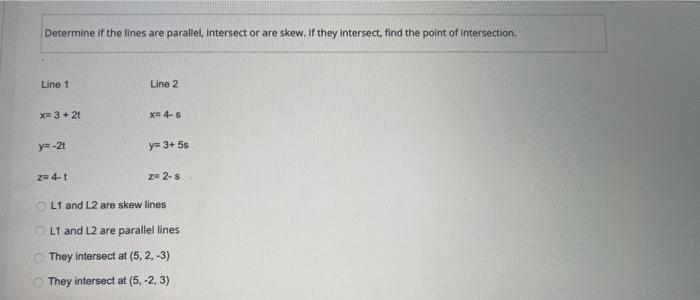 Solved Determine if the lines are parallel, intersect or are | Chegg.com