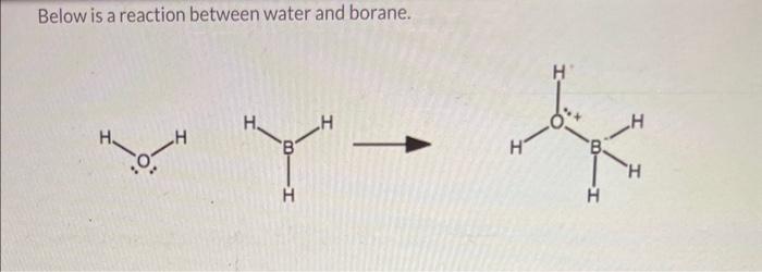 Solved Below is a reaction between water and borane.Which is | Chegg.com