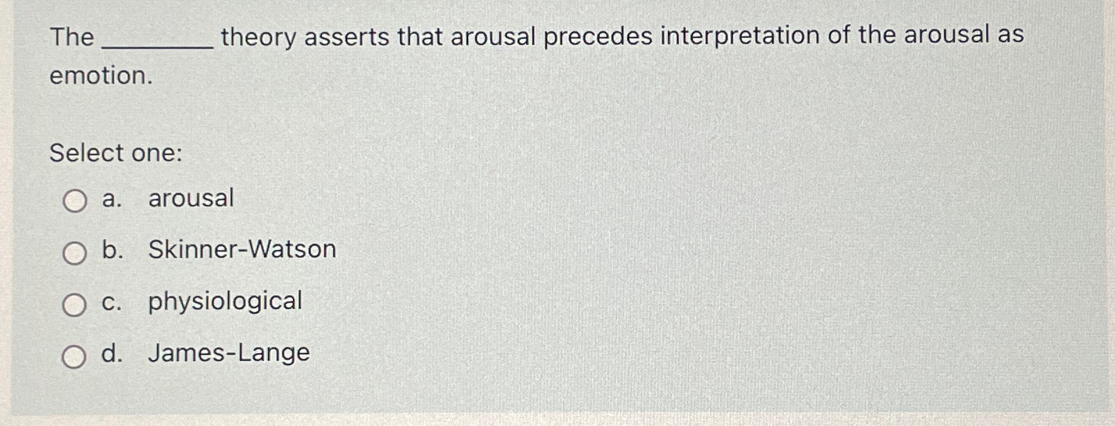 Solved The ﻿theory asserts that arousal precedes | Chegg.com