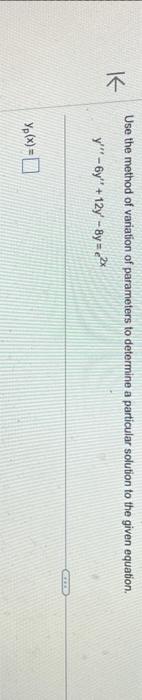 Solved Q11: Use the method of variation of parameters to | Chegg.com