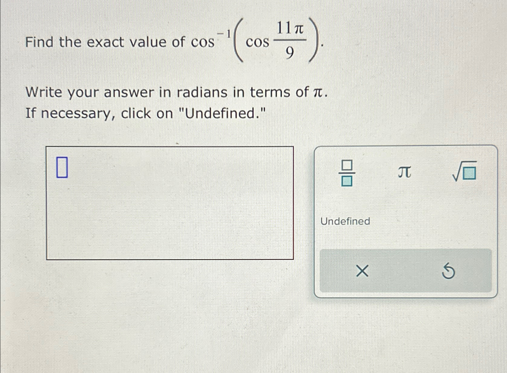 Solved Find the exact value of cos-1(cos11π9)Write your | Chegg.com