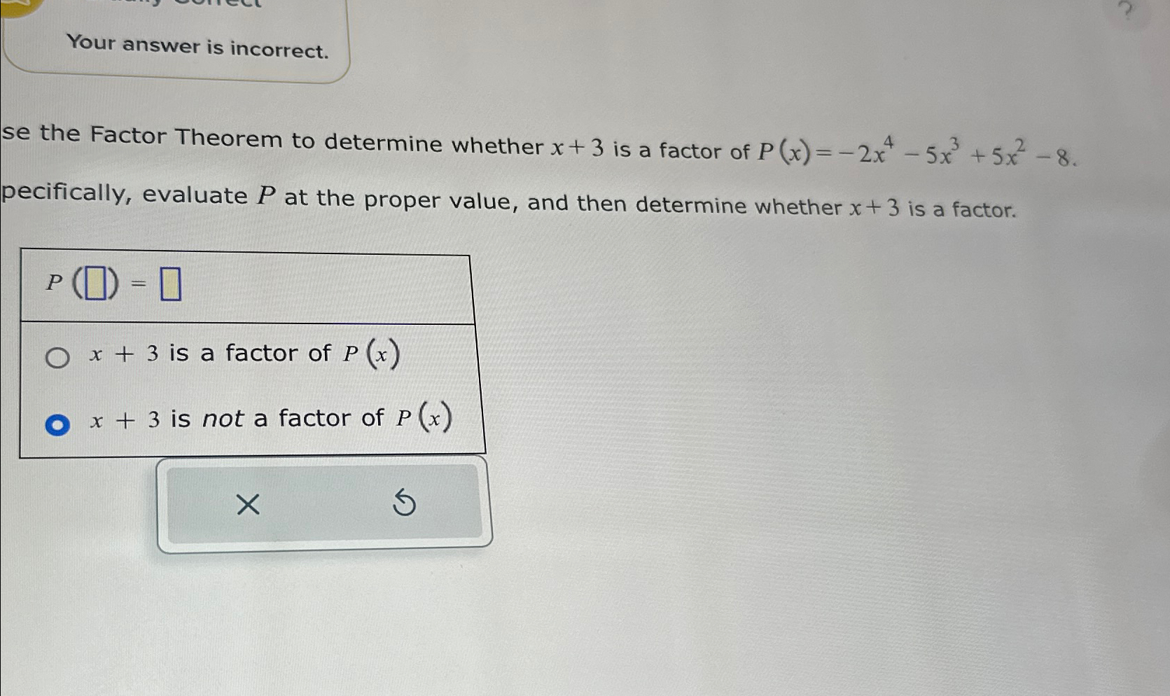 Solved Your answer is incorrect.se the Factor Theorem to | Chegg.com