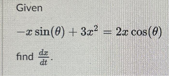 Solved Given −xsin(θ)+3x2=2xcos(θ) find dtdx. | Chegg.com