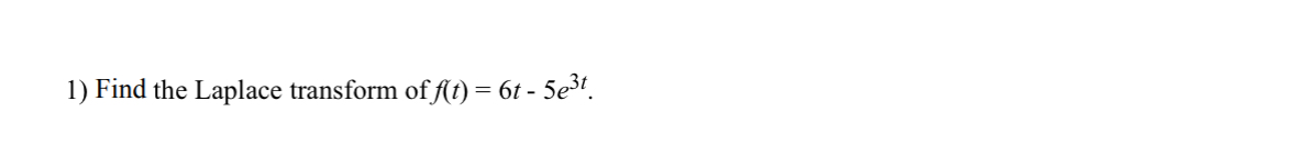 Solved Find the Laplace transform of f(t)=6t-5e3t. | Chegg.com
