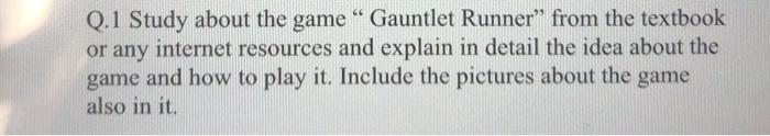 Solved Q.1 Study about the game "Gauntlet Runner" from the | Chegg.com
