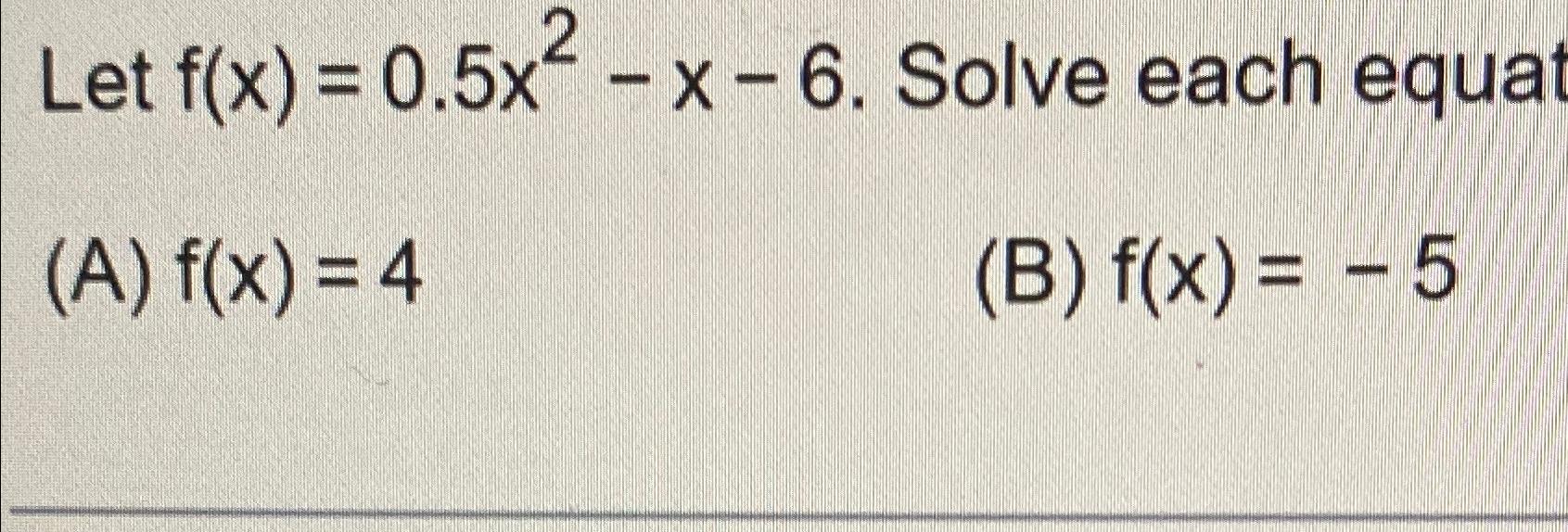 Solved Let f(x)=0.5x2-x-6(B) f(x)=-5 | Chegg.com