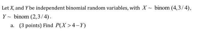 Solved Let X, and Y be independent binomial random | Chegg.com