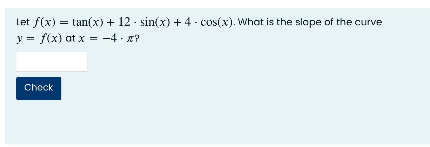Solved Let f(x)=tan(x)+12*sin(x)+4*cos(x). ﻿What is the | Chegg.com