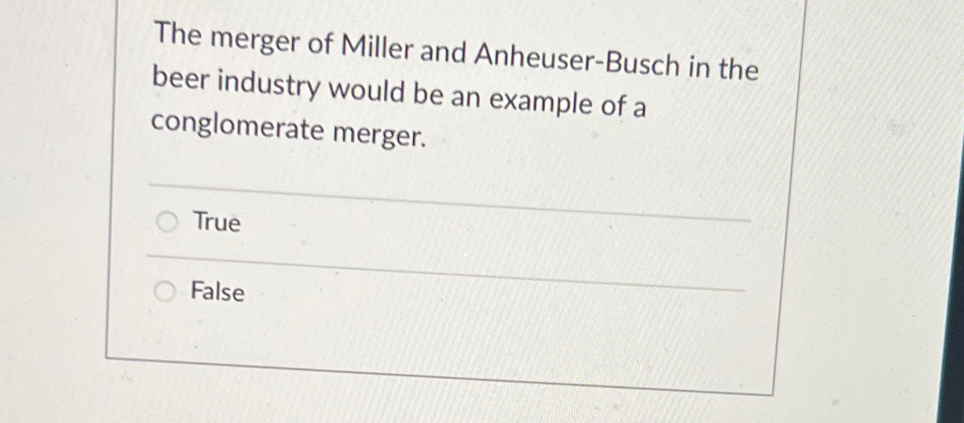 Solved The merger of Miller and Anheuser-Busch in the beer | Chegg.com