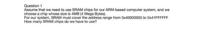Solved Question 1 Assume that we need to use SRAM chips for | Chegg.com