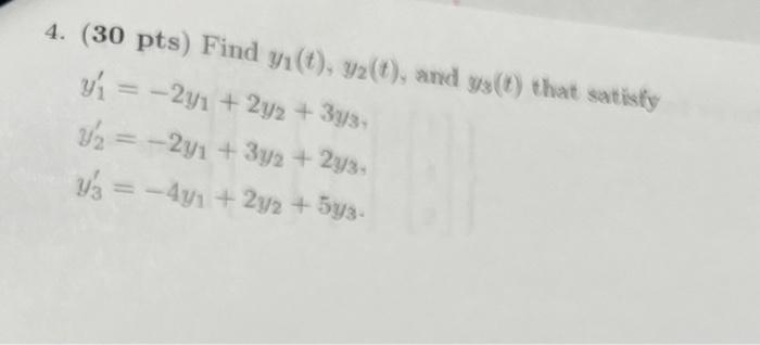 Solved 4. (30 pts) Find y1(t),y2(t), and y3(t) that satisfy | Chegg.com