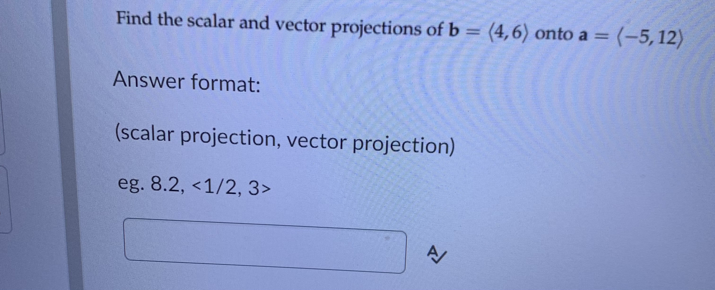 Solved Find the scalar and vector projections of b=(:4,6:) | Chegg.com