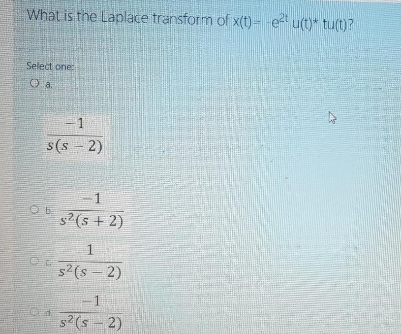 Solved What is the Laplace transform of X(t)= -e2tu(t)* | Chegg.com