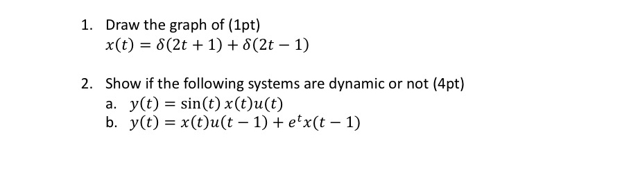 Solved Draw the graph of (1pt)x(t)=δ(2t+1)+δ(2t-1)Show if | Chegg.com