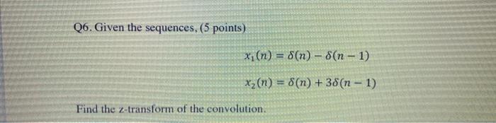 Solved Q6. Given the sequences. (5 points) x(n) = 8(n) - | Chegg.com