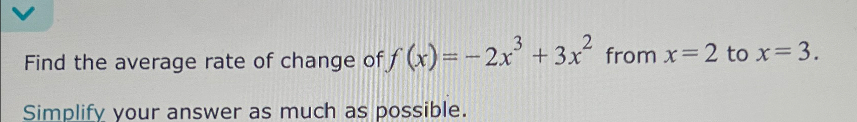 Solved Find the average rate of change of f(x)=-2x3+3x2 | Chegg.com