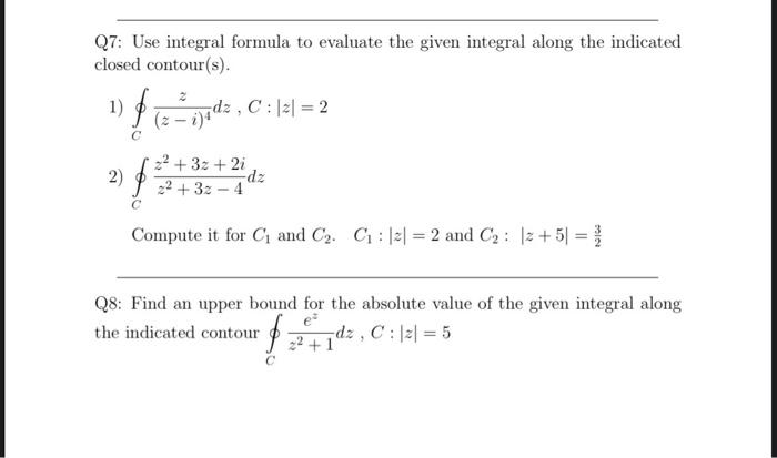 Solved Q7: Use integral formula to evaluate the given | Chegg.com