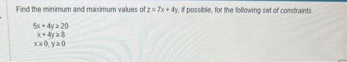 Solved Find The Minimum And Maximum Values Of Z 7x 4y If