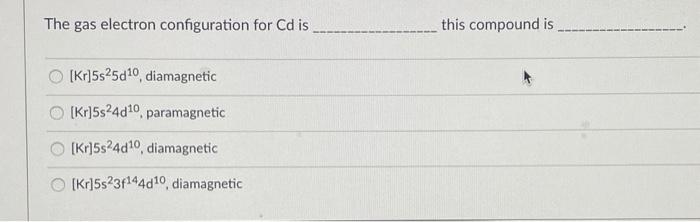 Solved The gas electron configuration for Cd is this | Chegg.com