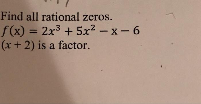 Solved Find all rational zeros. f(x) = 2x3 + 5x2 - X-6 (x + | Chegg.com