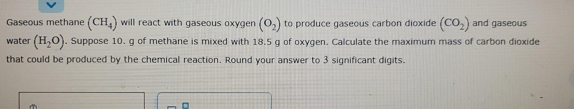 Solved Gaseous methane (CH4) will react with gaseous oxygen | Chegg.com