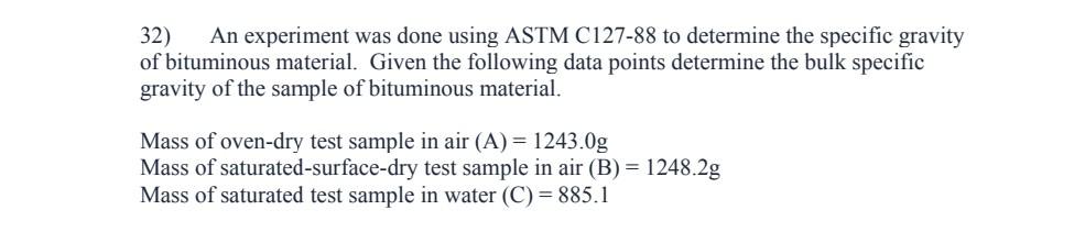 Solved 32) An experiment was done using ASTM C127-88 to | Chegg.com