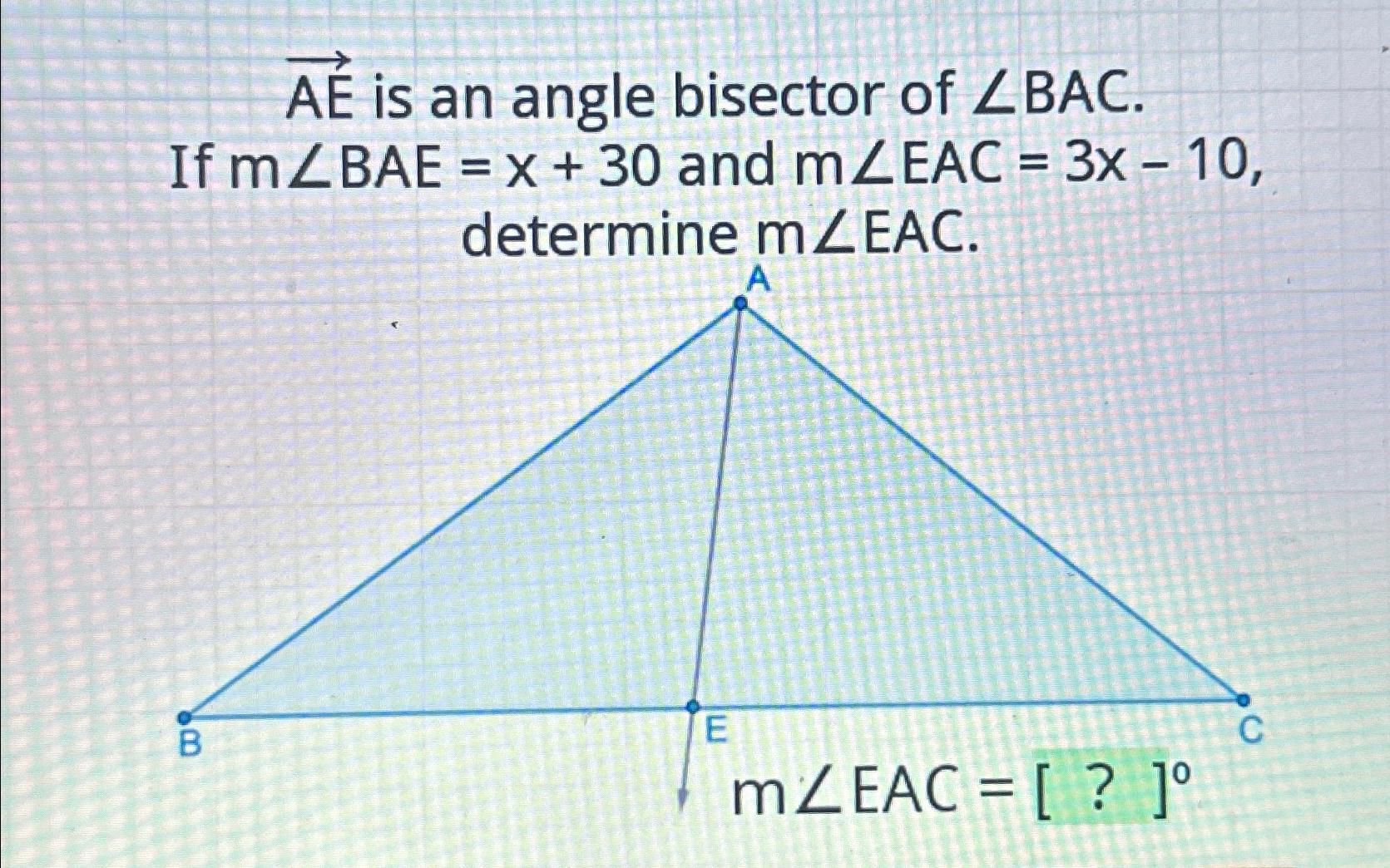 Solved vec(AE) ﻿is an angle bisector of ??BAC.If m?BAE=x+30 | Chegg.com