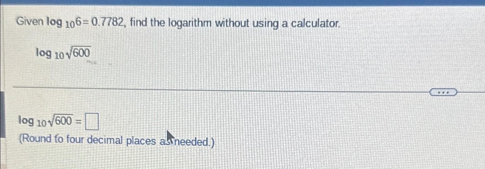Solved Given log106=0.7782, ﻿find the logarithm without | Chegg.com