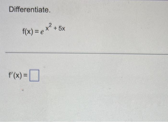 Solved Differentiate. f(x)=ex2+5x f′(x)= | Chegg.com
