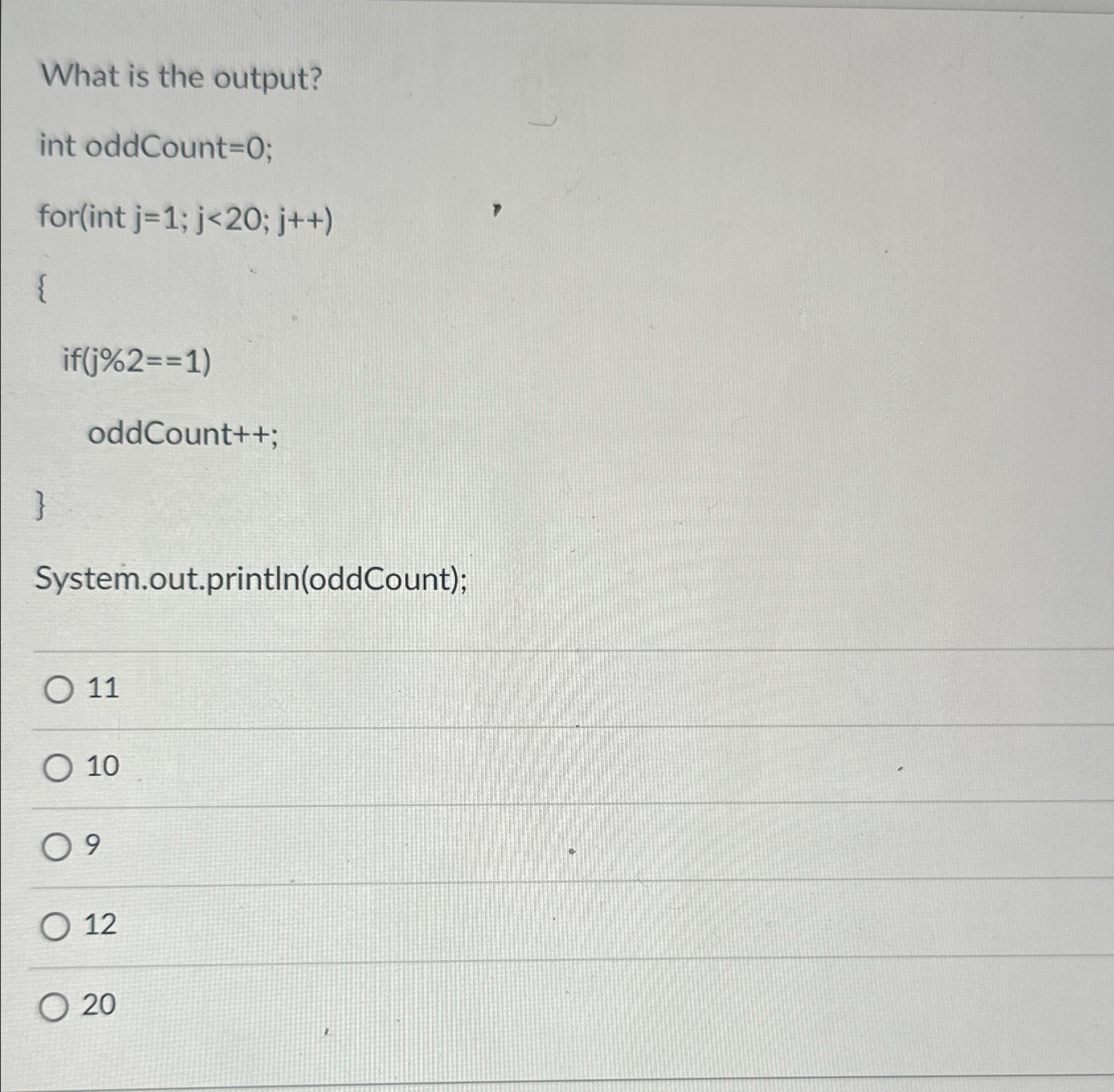 Solved What is the output?int oddCount=0;for(int | Chegg.com