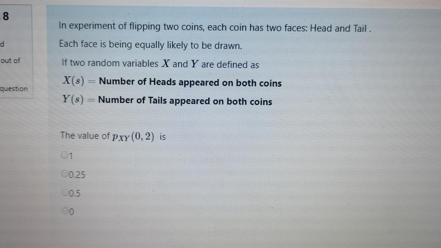 Solved .8 In experiment of flipping two coins, each coin has | Chegg.com