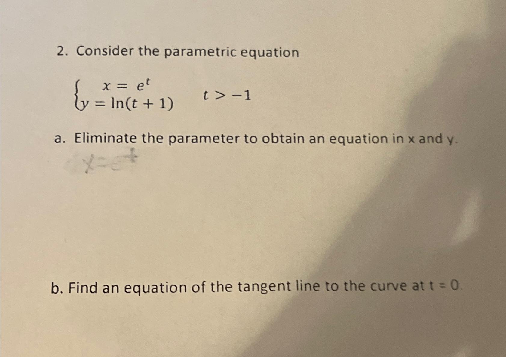 Solved Consider the parametric equationx=ety=ln(t+1),t>-1a. | Chegg.com