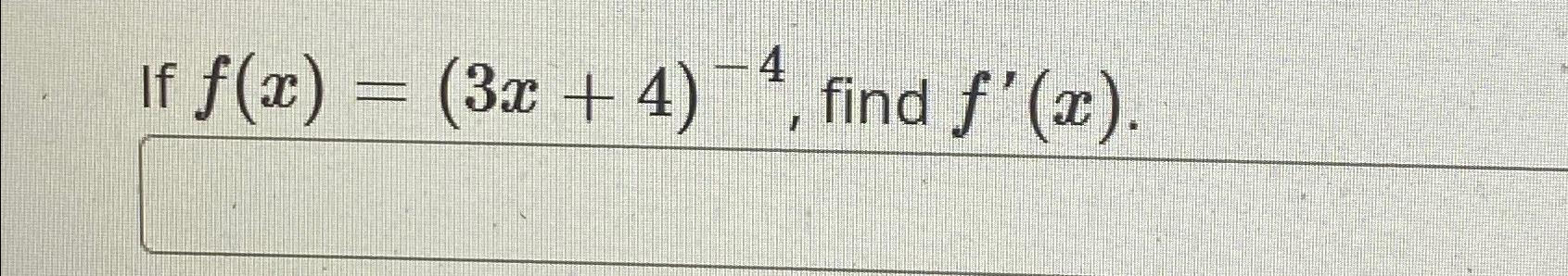 Solved If f(x)=(3x+4)-4, ﻿find f'(x) | Chegg.com