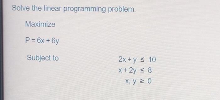 Solved Solve the linear programming problem. Maximize P = 6x | Chegg.com