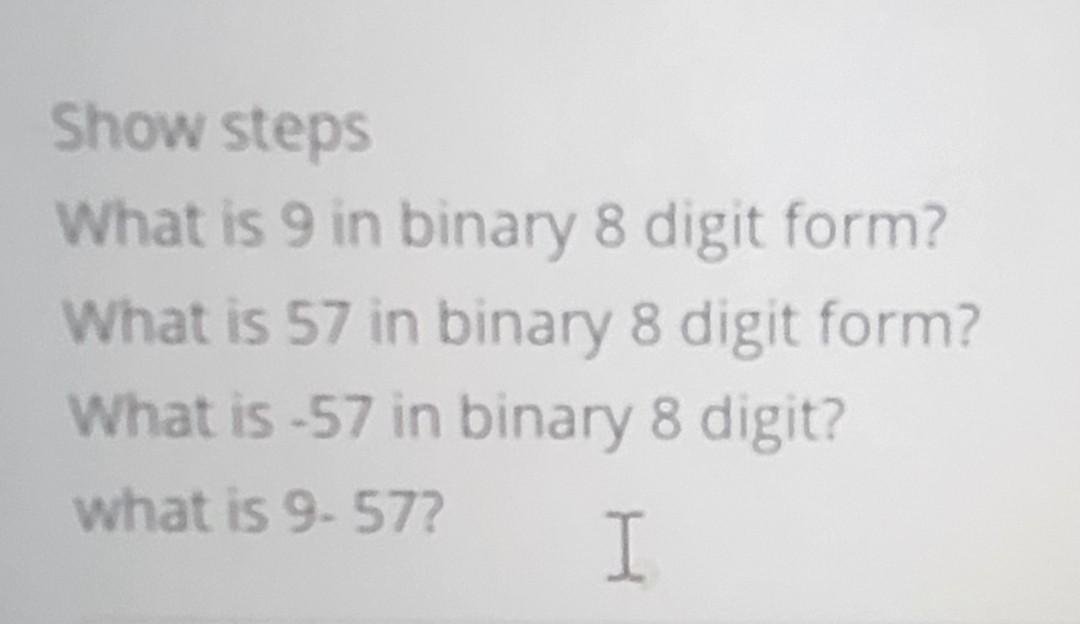 Solved Show steps What is 9 in binary 8 digit form? What is | Chegg.com