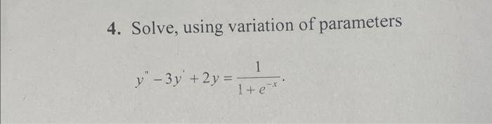 Solved 4. Solve, using variation of parameters | Chegg.com