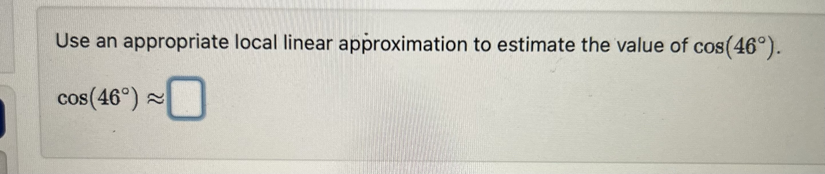 Solved Use an appropriate local linear approximation to | Chegg.com Solved Use an appropriate local linear approximation to | Chegg.com