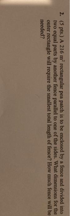 Solved 2. (5 pts.) A 216 m² rectangular pea patch is to be | Chegg.com