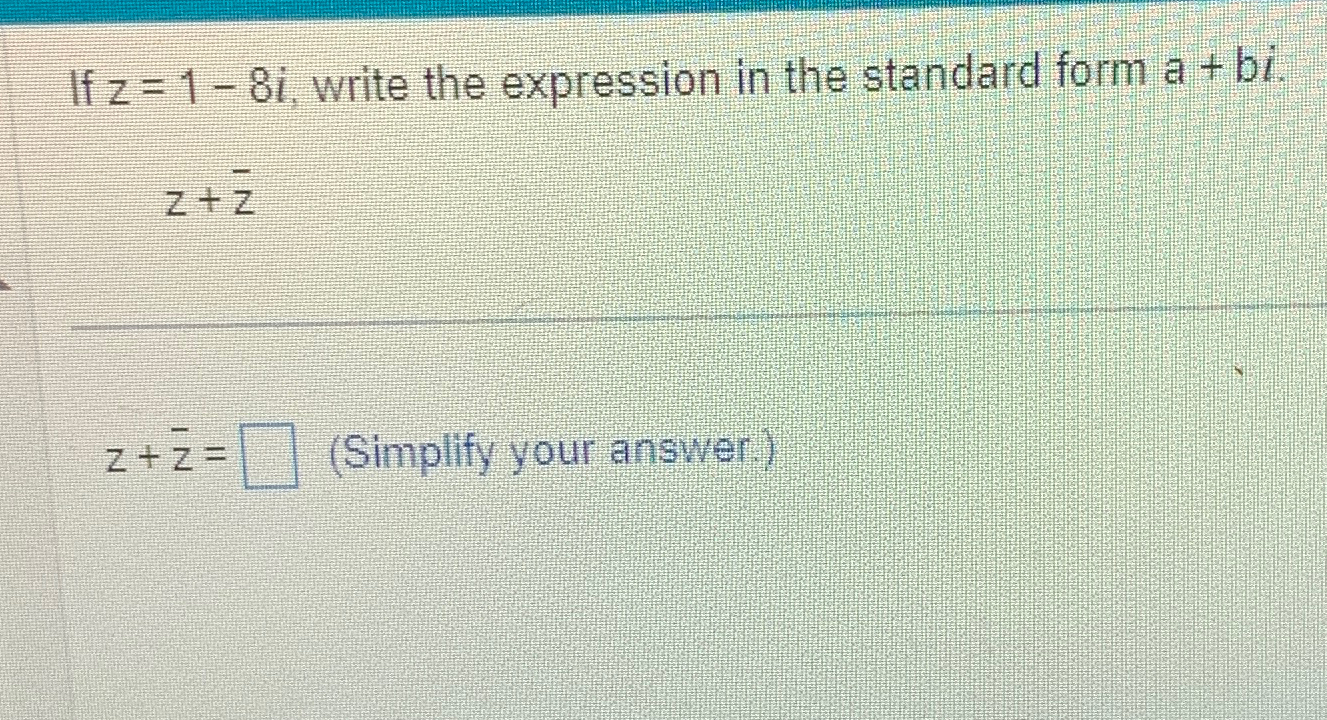 Solved If z=1-8i, ﻿write the expression in the standard form | Chegg.com