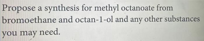 Solved a Propose a synthesis for methyl octanoate from | Chegg.com