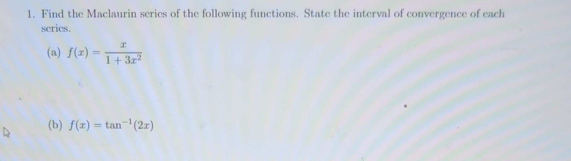 Solved 1. Find the Maclaurin scries of the following | Chegg.com