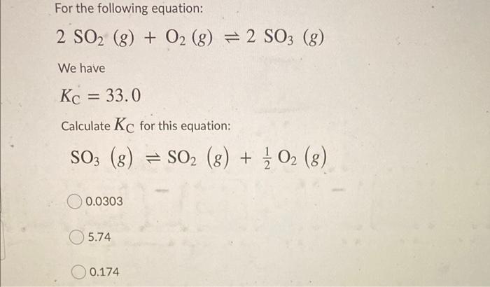 Solved For the following equation: 2 SO2 () + 02 (8) = 2 SO3 | Chegg.com