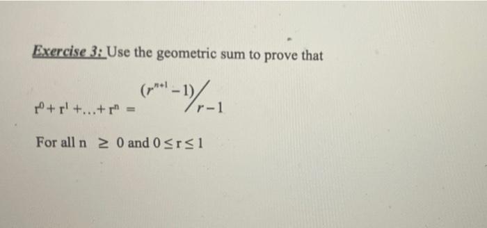 Solved Exercise 3: Use the geometric sum to prove that 1-1- | Chegg.com