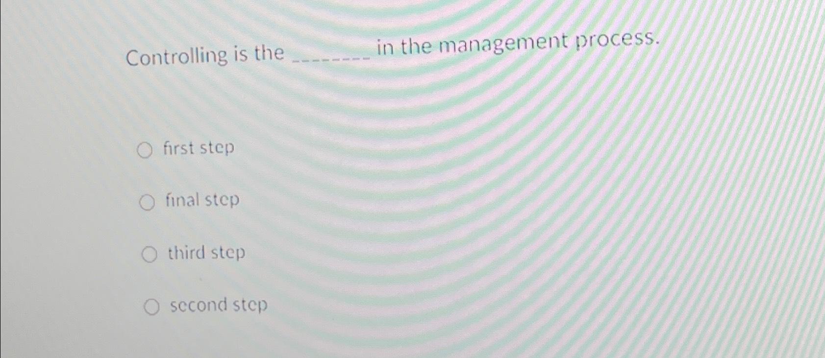 Solved Controlling is the in the management process.first | Chegg.com
