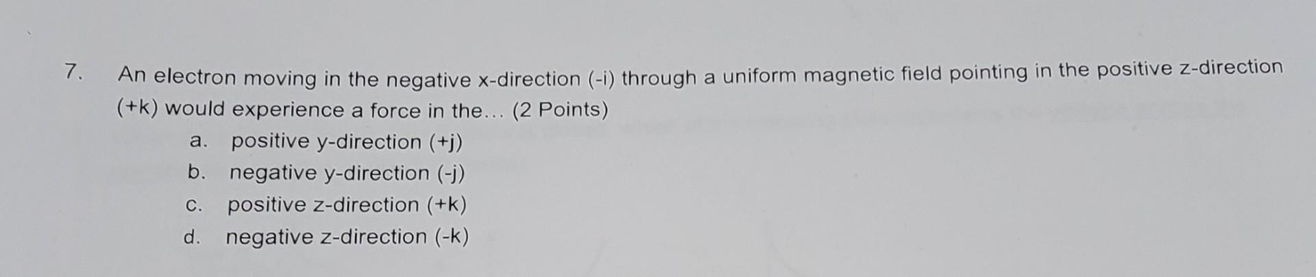 Solved 7. An electron moving in the negative x-direction | Chegg.com