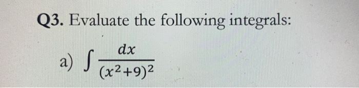 Solved Q3. Evaluate the following integrals: a) sa dx | Chegg.com