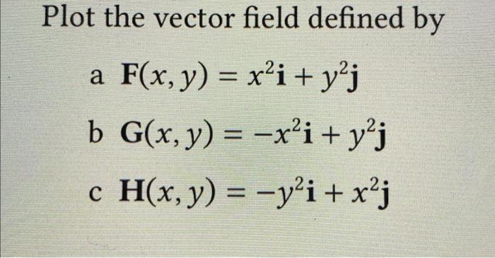 Solved Plot the vector field defined by a F(x, y) = x²i + | Chegg.com