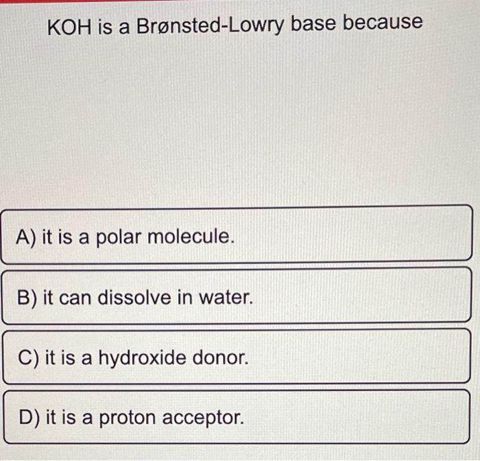 Solved KOH is a Brønsted-Lowry base because A) it is a polar | Chegg.com