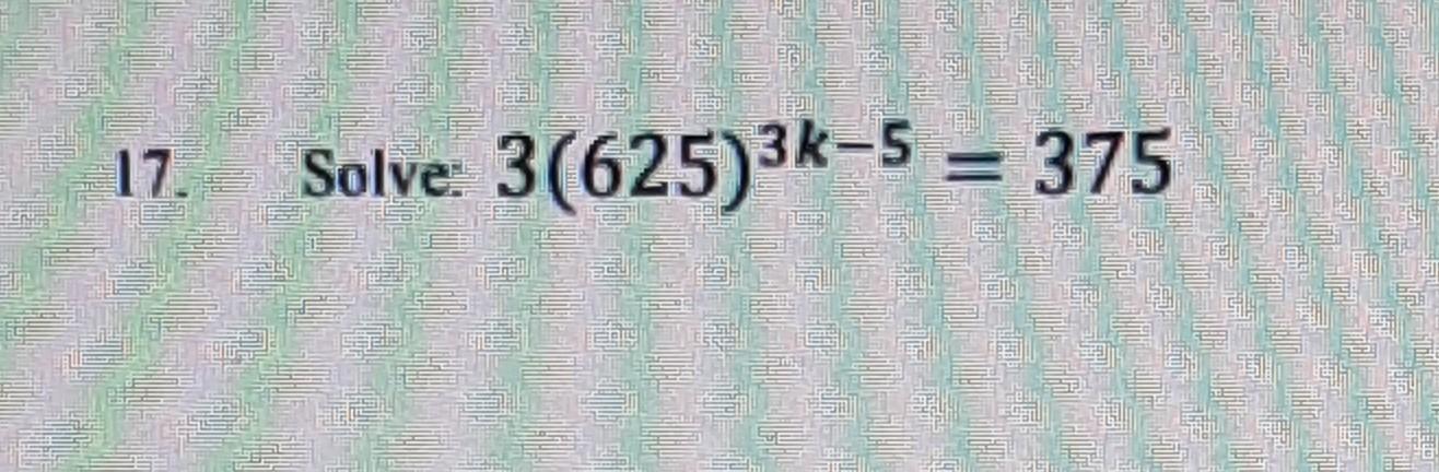 Solved = 17. Solve: 3(625)3k-5 = 375 Instructions Complete | Chegg.com
